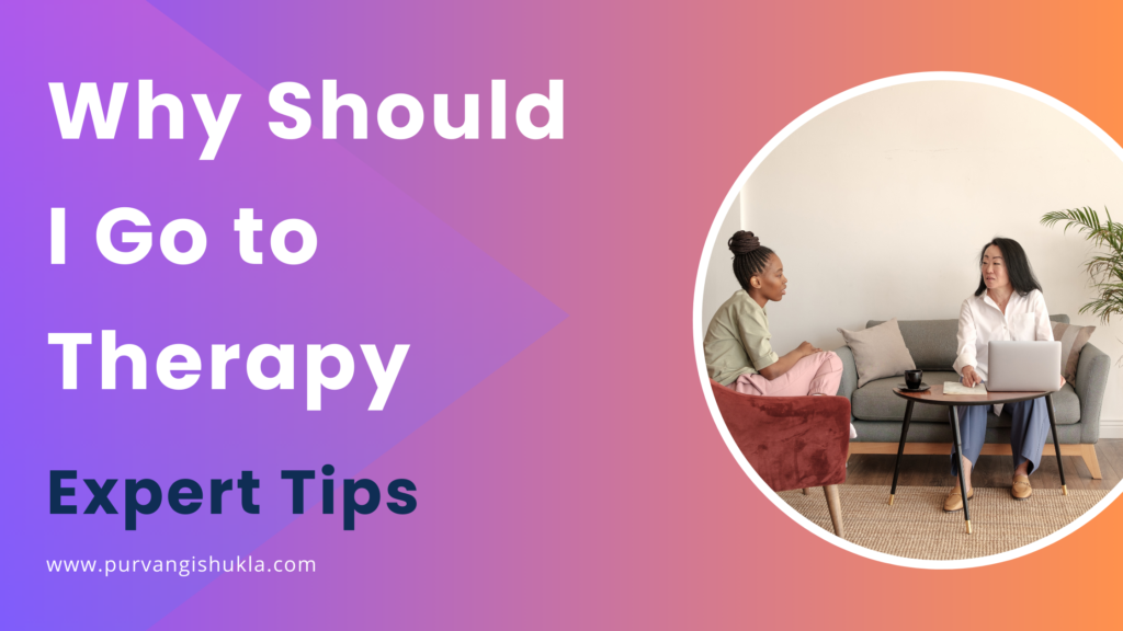 Why Should I Go To Therapy? - Purvangi Shukla