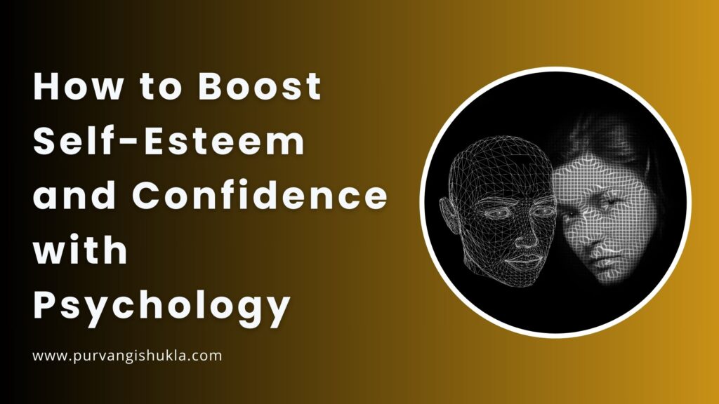 How To Boost Self-Esteem And Confidence With Psychology - Purvangi Shukla
