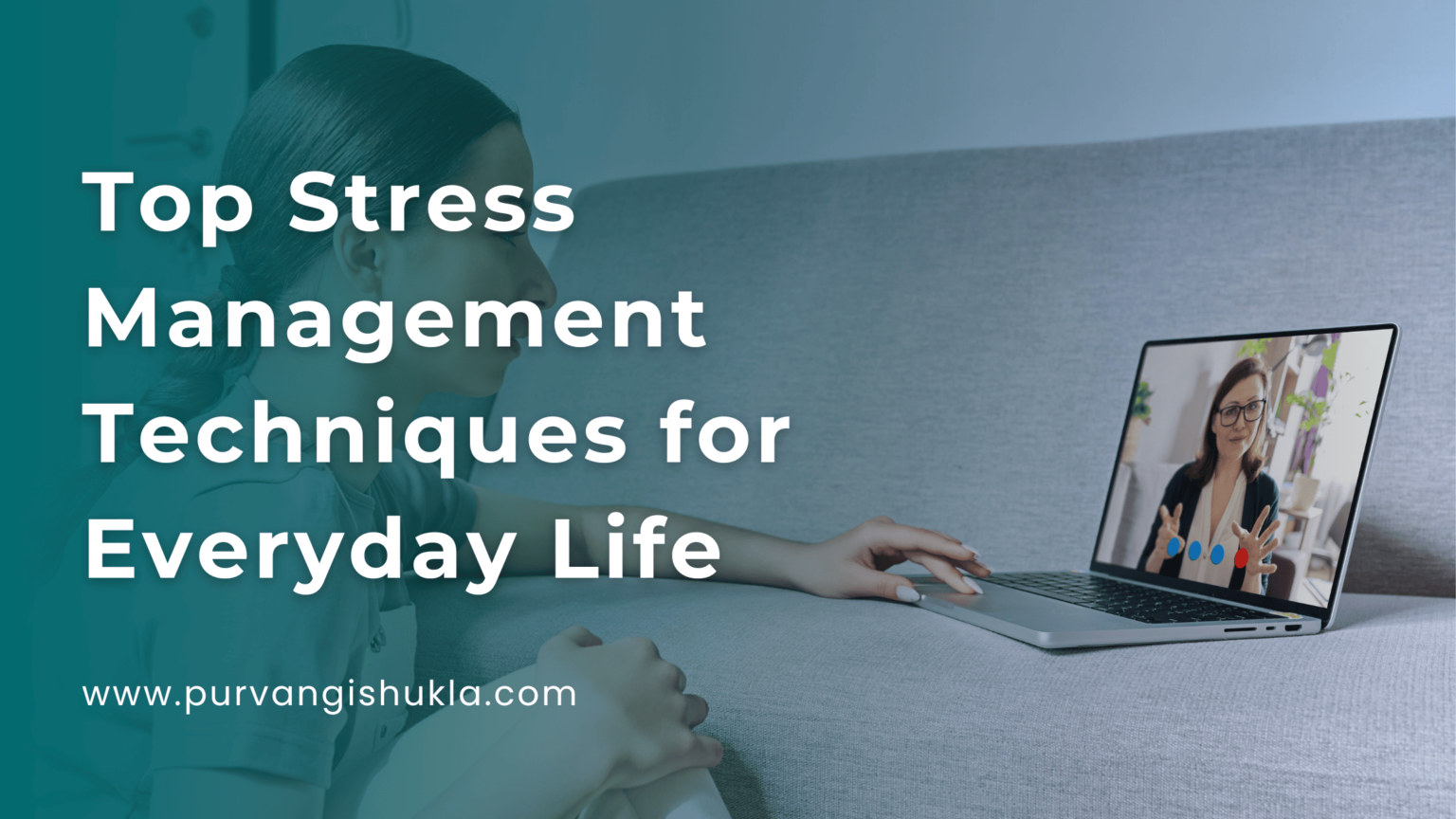 Top Stress Management Techniques For Everyday Life - Purvangi Shukla