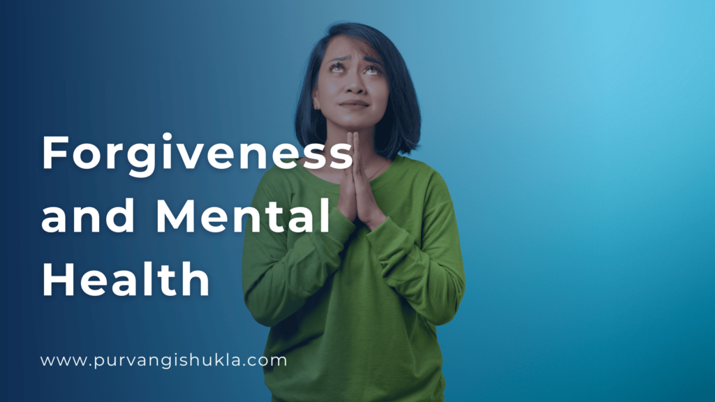 Forgiveness And Mental Health - Purvangi Shukla