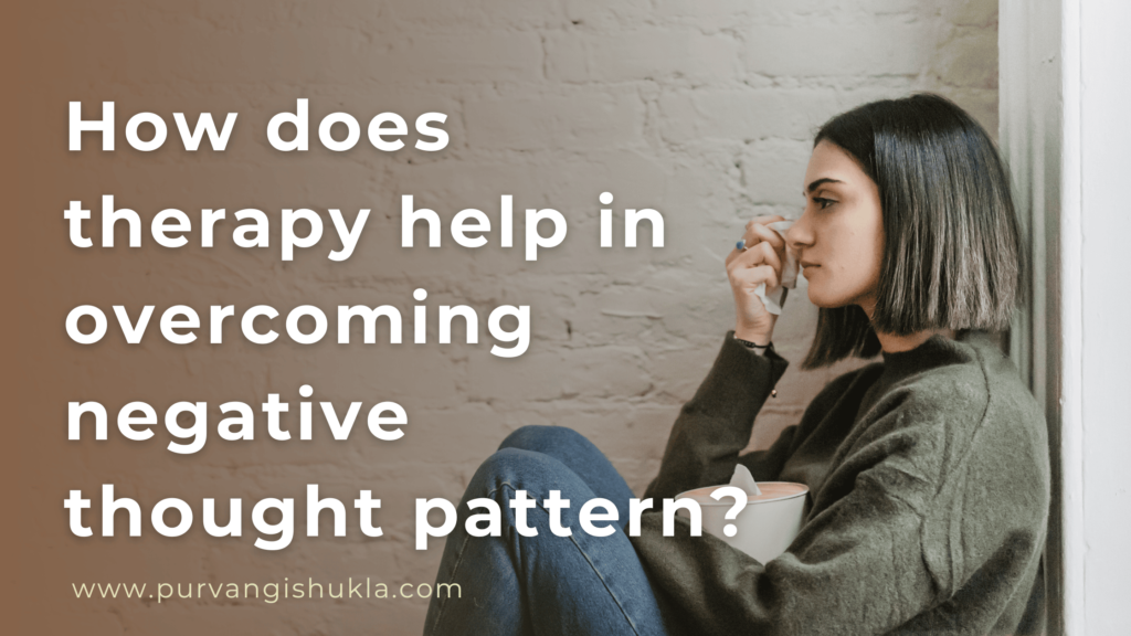How Does Therapy Help In Overcoming Negative Thought Pattern?
