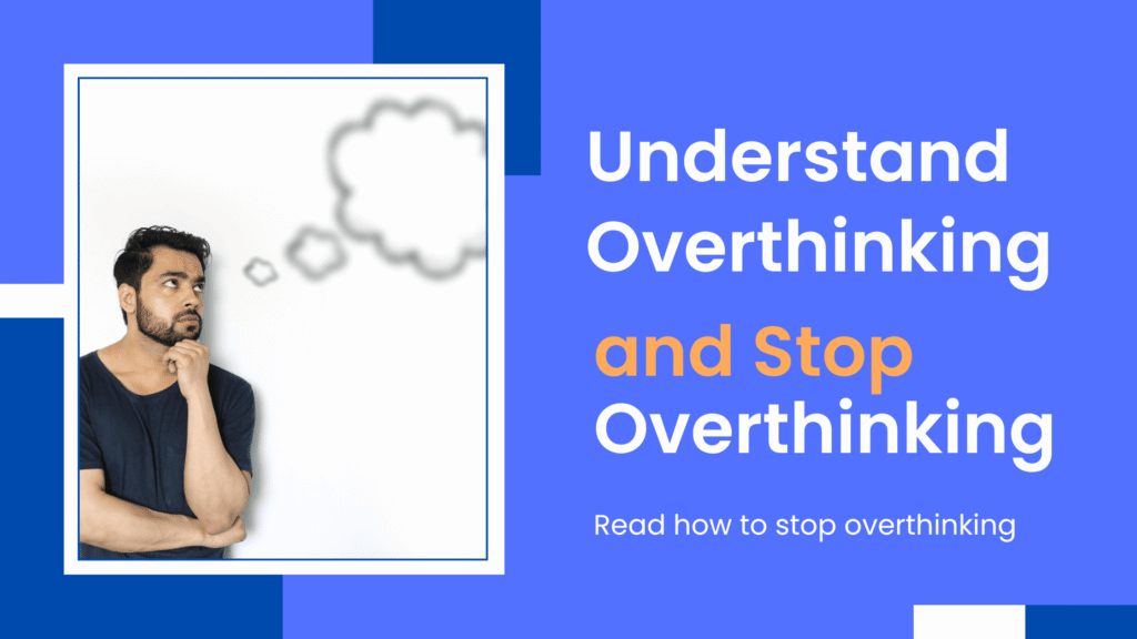 Understand Overthinking And Stop Overthinking